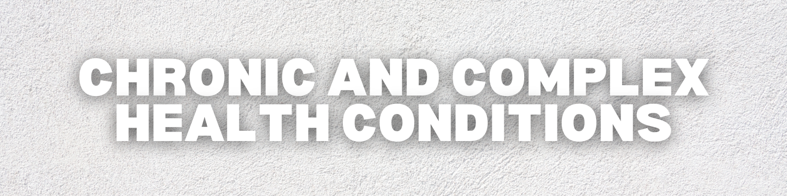 Chronic & Complex Health Conditions